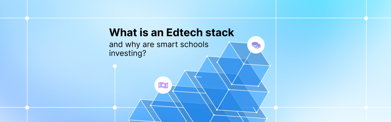 What is an Edtech stack, and why are smart schools investing? - Classe365