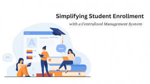 Simplify Student Enrollment with Centralized System